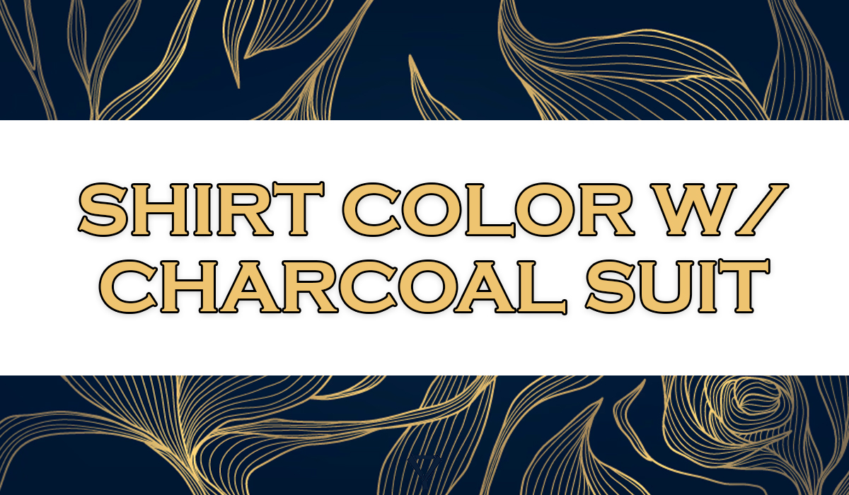 What Color Shirt To Wear With Charcoal Suit