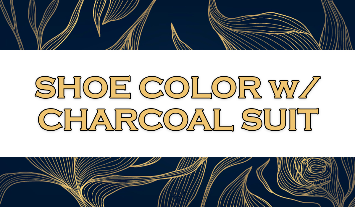 What Color Shoes To Wear With Charcoal Suit