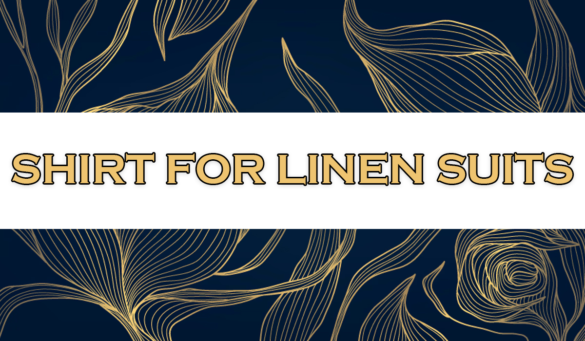 What Shirt To Wear With Linen Suit